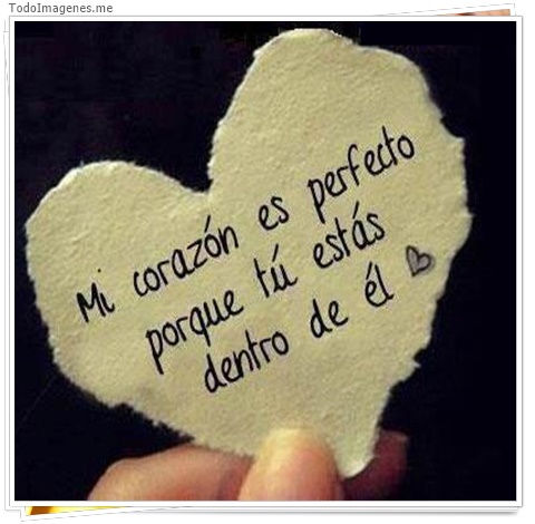 Mi corazón es perfecto porque tú estás dentro de él., Imagen de Amor ...